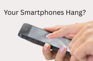 Why Your Smartphone Is Hanging and How to Fix It Easily